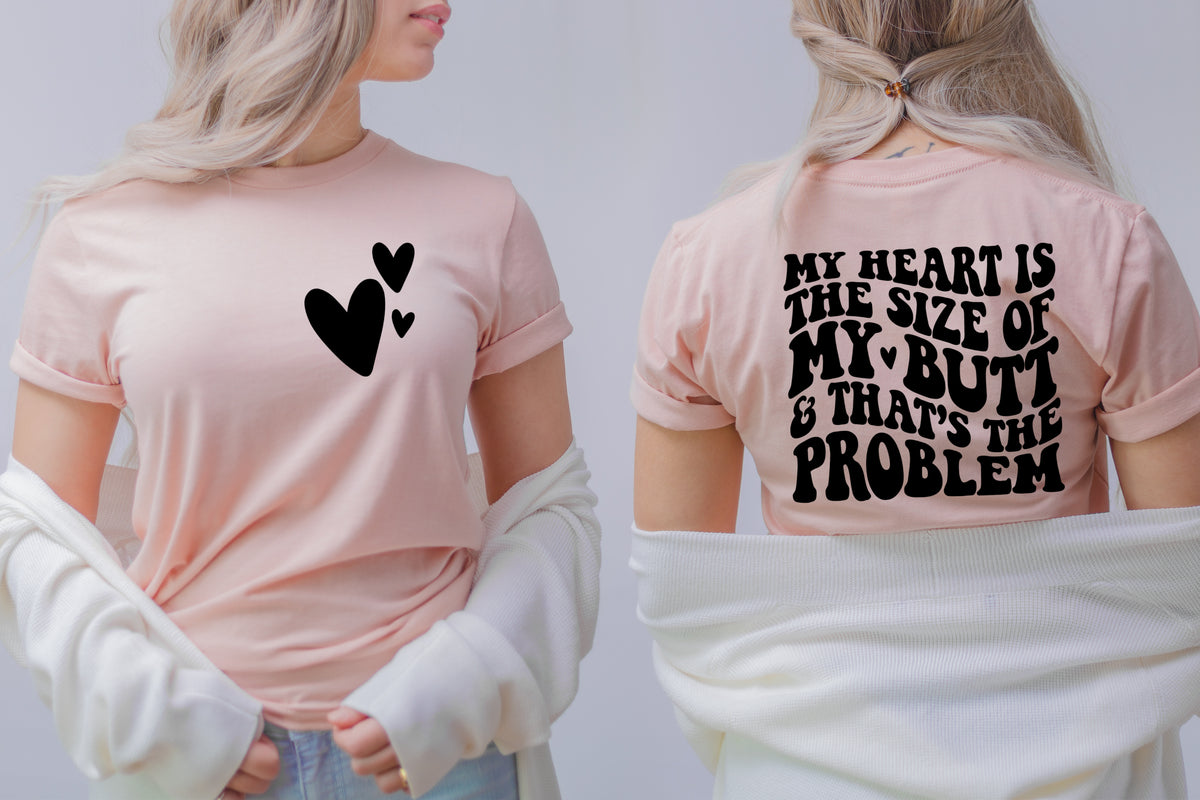 My Heart Is The Size Of My Butt Screen Print Transfer Bella Canvas